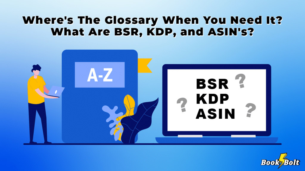 Where's The Glossary When You Need It? What Are BSR, KDP, and ASIN's ...