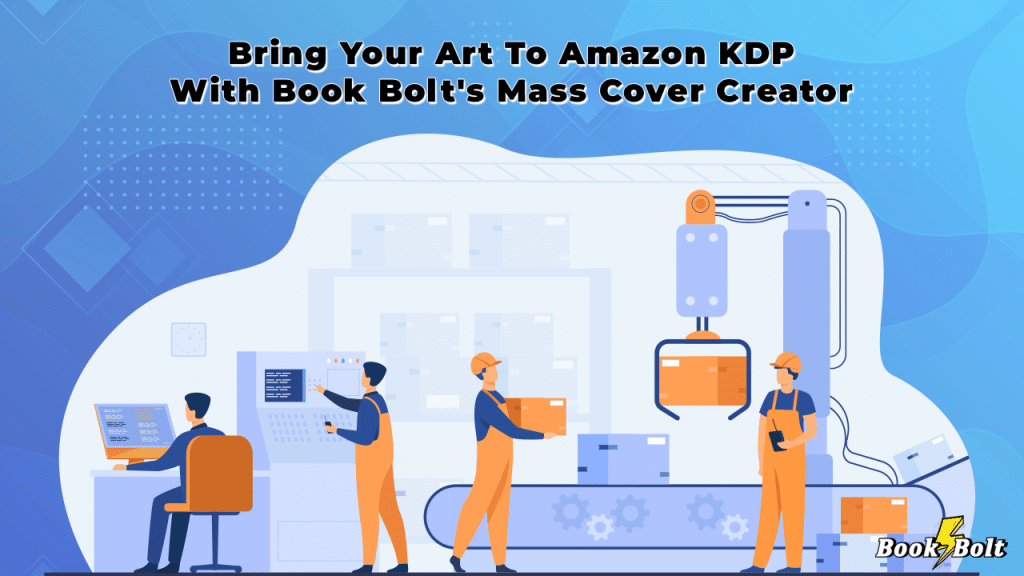 Bring Your Art To Amazon KDP With Book Bolt's Mass Cover Creator - Book ...