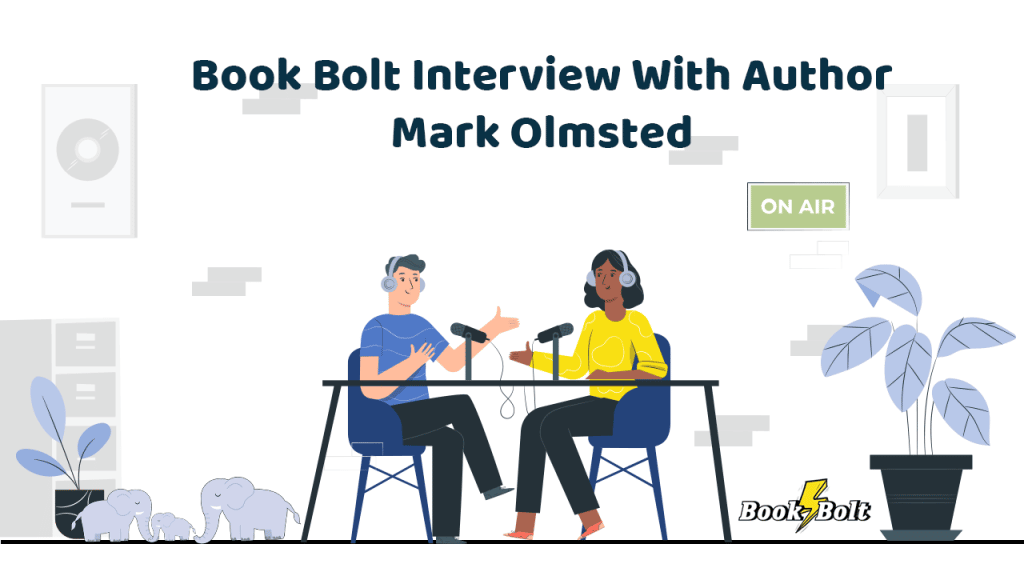 Book Bolt Interview With Author Mark Olmsted - Book Bolt