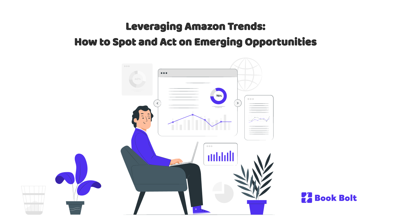 Leveraging Amazon Trends: How to Spot and Act on Emerging Opportunities ...